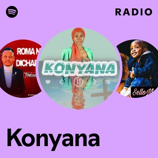 Konyana Radio | Spotify Playlist
