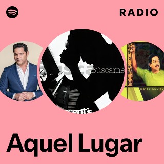 Aquel Lugar Radio - playlist by Spotify | Spotify