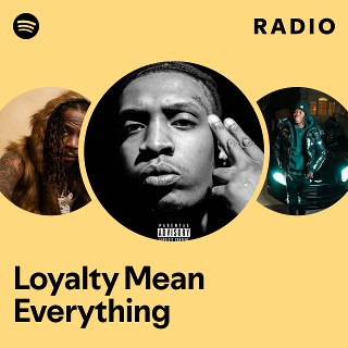 Loyalty Mean Everything Radio | Spotify Playlist