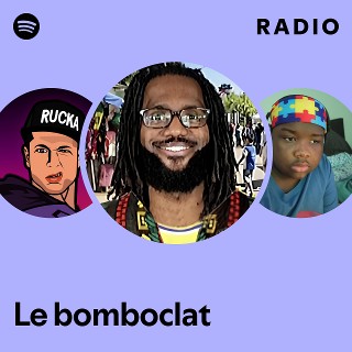 Le bomboclat Radio | Spotify Playlist