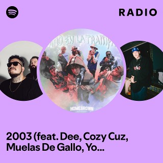 2003 (feat. Dee, Cozy Cuz, Muelas De Gallo, Yoga Fire & Keyos) Radio ...