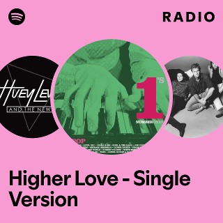 Higher Love - Single Version Radio | Spotify Playlist