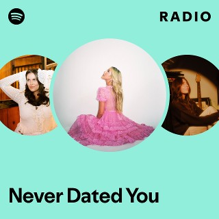 Never Dated You Radio - playlist by Spotify | Spotify