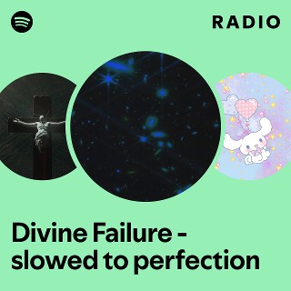 Divine Failure - slowed to perfection Radio - playlist by Spotify | Spotify