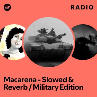 Macarena - Slowed & Reverb / Military Edition Radio - playlist by Spotify | Spotify