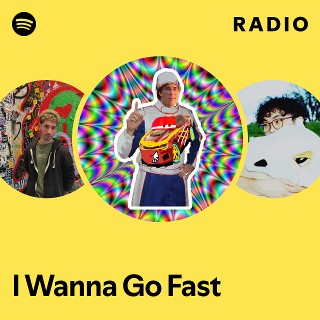 I Wanna Go Fast Radio | Spotify Playlist
