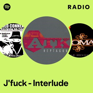 J'fuck - Interlude Radio - playlist by Spotify | Spotify