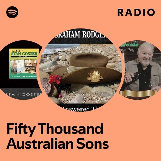 Fifty Thousand Australian Sons Radio - playlist by Spotify | Spotify