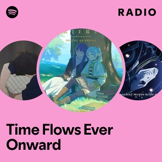 Time Flows Ever Onward Radio | Spotify Playlist