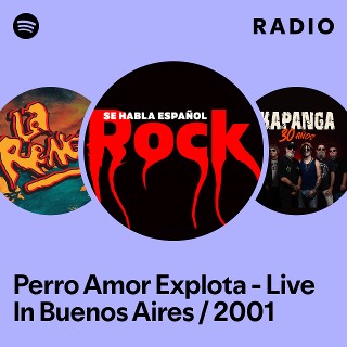 Perro Amor Explota - Live In Buenos Aires / 2001 Radio | Spotify Playlist