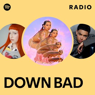 DOWN BAD Radio | Spotify Playlist