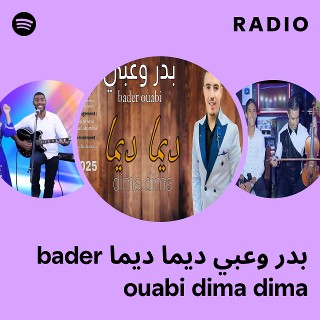 بدر وعبي ديما ديما bader ouabi dima dima Radio | Spotify Playlist
