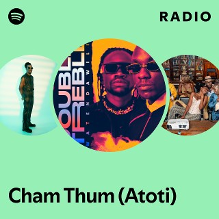 Cham Thum (Atoti) Radio - playlist by Spotify | Spotify