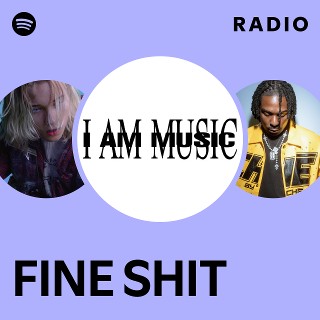 FINE SHIT Radio | Spotify Playlist