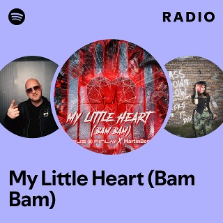 My Little Heart (Bam Bam) Radio | Spotify Playlist