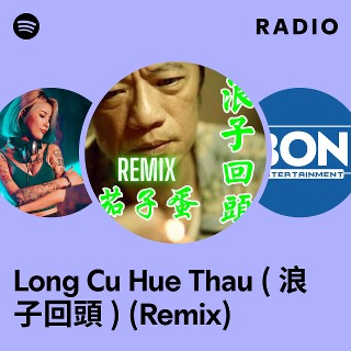 Long Cu Hue Thau ( 浪子回頭 ) (Remix) Radio | Spotify Playlist