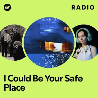 I Could Be Your Safe Place Radio | Spotify Playlist
