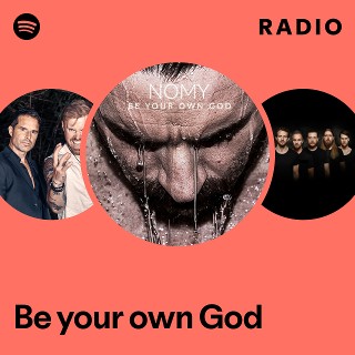 Be your own God Radio | Spotify Playlist