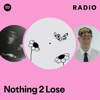 Nothing 2 Lose Radio | Spotify Playlist