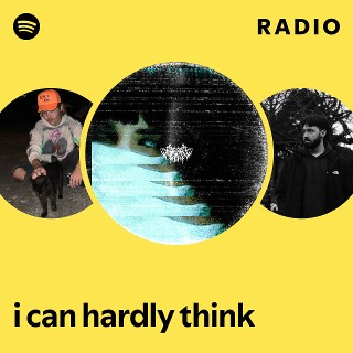 i can hardly think Radio | Spotify Playlist