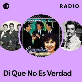 Di Que No Es Verdad Radio | Spotify Playlist
