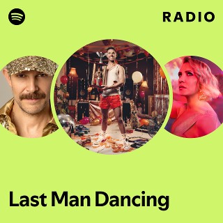 Last Man Dancing Radio - playlist by Spotify | Spotify