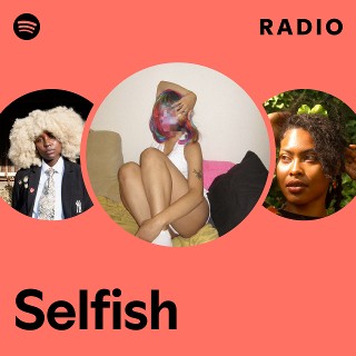 Selfish Radio | Spotify Playlist