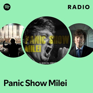Panic Show Milei Radio - playlist by Spotify | Spotify