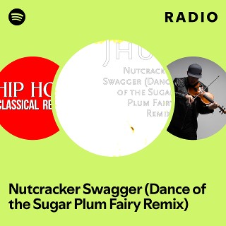 Nutcracker Swagger (Dance of the Sugar Plum Fairy Remix) Radio | Spotify Playlist