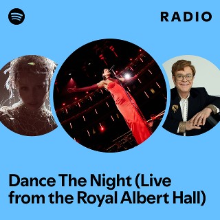 Dance The Night (Live from the Royal Albert Hall) Radio | Spotify Playlist
