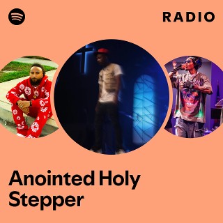 Anointed Holy Stepper Radio | Spotify Playlist
