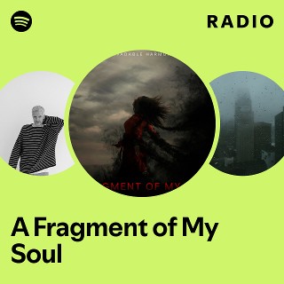 A Fragment of My Soul Radio - playlist by Spotify | Spotify