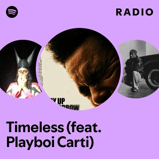 Timeless (with Playboi Carti) Radio - playlist by Spotify | Spotify