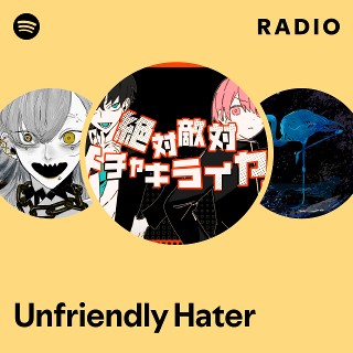 Unfriendly Hater Radio | Spotify Playlist