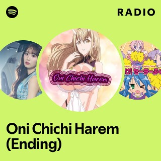 Oni Chichi Harem (Ending) Radio | Spotify Playlist