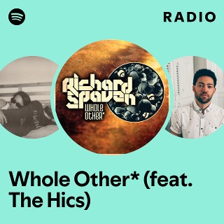 Whole Other* (feat. The Hics) Radio - playlist by Spotify | Spotify