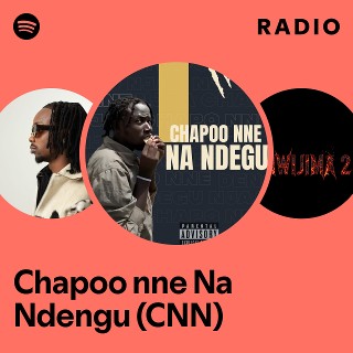 Chapoo nne Na Ndengu (CNN) Radio - playlist by Spotify | Spotify
