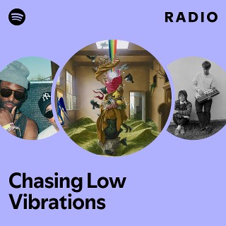 Chasing Low Vibrations Radio | Spotify Playlist