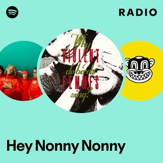 Hey Nonny Nonny Radio - playlist by Spotify | Spotify