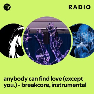 anybody can find love (except you.) - breakcore, instrumental Radio ...
