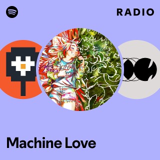 Machine Love Radio | Spotify Playlist