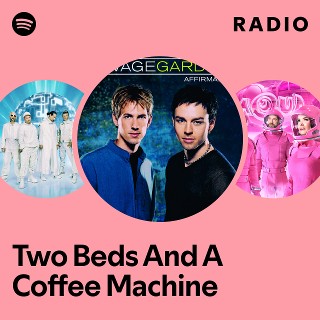 Two Beds And A Coffee Machine Radio - playlist by Spotify | Spotify