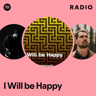 I Will be Happy Radio - playlist by Spotify | Spotify