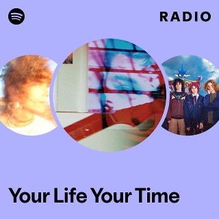 Your Life Your Time Radio - playlist by Spotify | Spotify