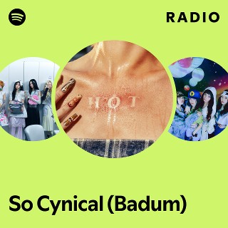 So Cynical (Badum) Radio | Spotify Playlist