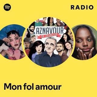 Mon fol amour Radio | Spotify Playlist