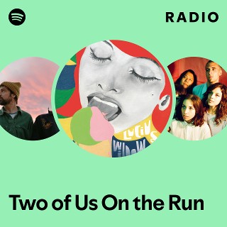 Two of Us On the Run Radio | Spotify Playlist