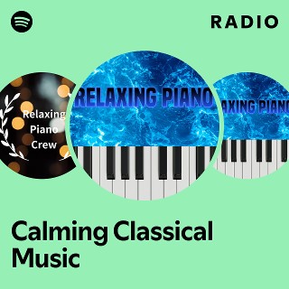 Calming Classical Music Radio - playlist by Spotify | Spotify