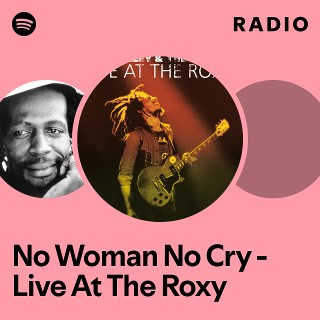 No Woman No Cry - Live At The Roxy Radio | Spotify Playlist