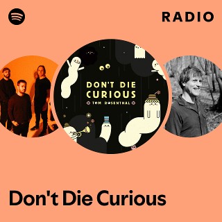 Don't Die Curious Radio | Spotify Playlist